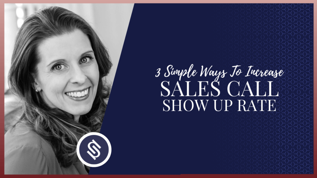 3 Simple Ways To Increase Show Up Rates for Sales Calls - Nora Sudduth