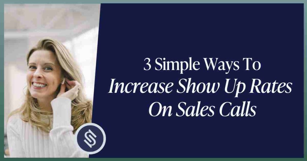 3 Simple Ways To Increase Show Up Rates on Sales Calls - Nora Sudduth