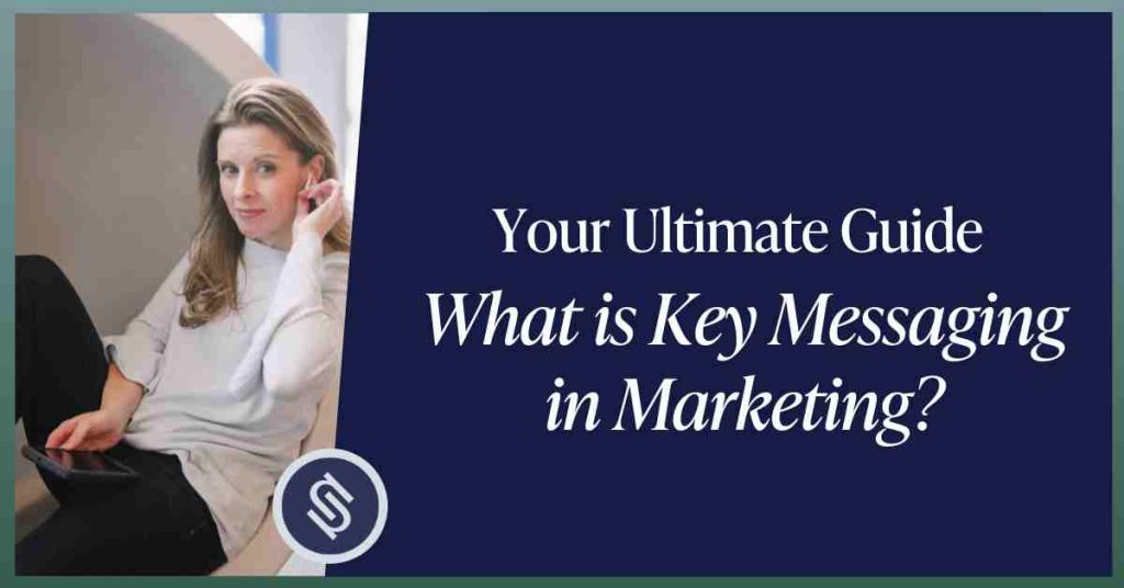 What is Key Messaging in Marketing? [Ultimate Guide] - Nora Sudduth